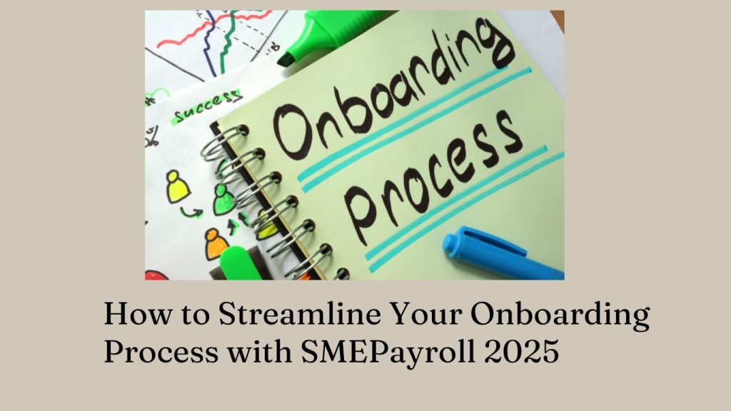 Onboarding Process: Streamline Employee Integration with SMEPayroll 2025 | SME Guide